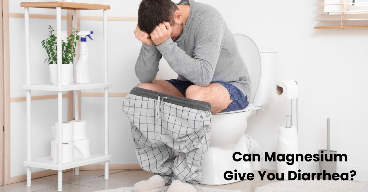Can Magnesium Give You Diarrhea? | Prevent Loose Stools
